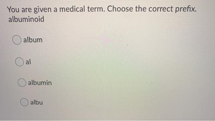 Solved You are given a medical term. Choose the correct | Chegg.com
