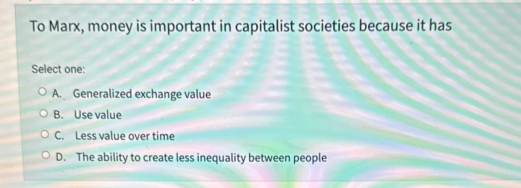To Marx, money is important in capitalist societies | Chegg.com