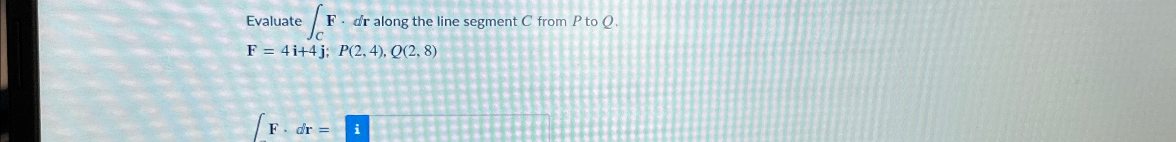 Solved Evaluate ∫C﻿F*dr ﻿along the line segment C ﻿from P | Chegg.com