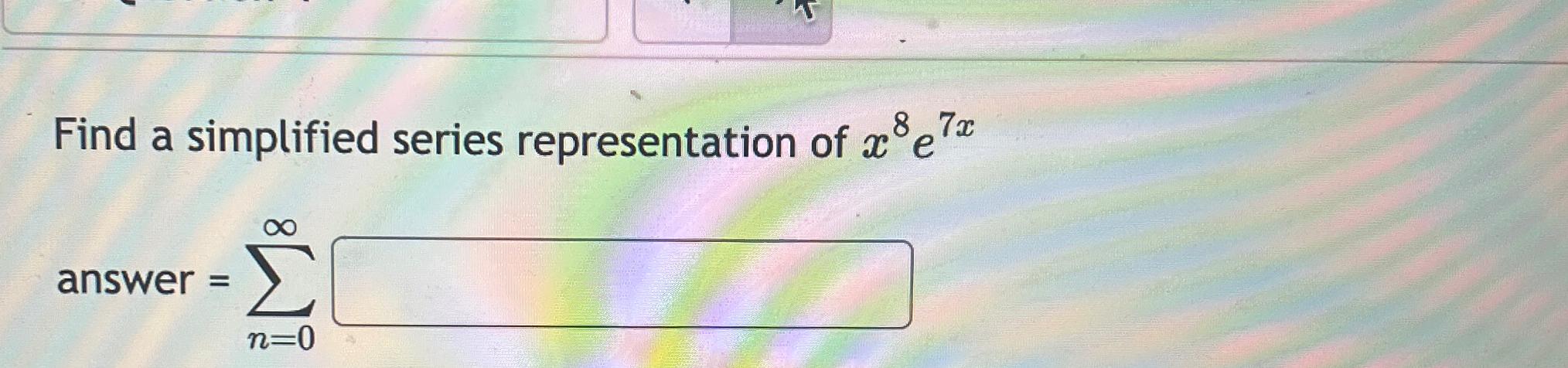 Solved Find a simplified series representation of x8e7x | Chegg.com