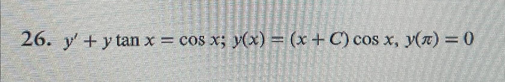 Solved y'+ytanx=cosx;y(x)=(x+C)cosx,y(π)=0 | Chegg.com