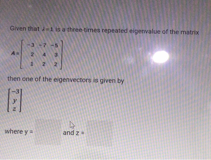 Solved Given that 1= 1 is a three-times repeated eigenvalue | Chegg.com