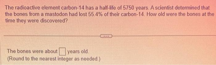 Solved The radioactive element carbon- 14 has a half-life of | Chegg.com