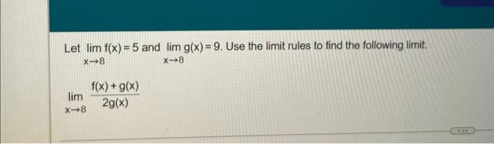 Solved Let limx→8f(x)=5 and limx→8g(x)=9. Use the limit | Chegg.com