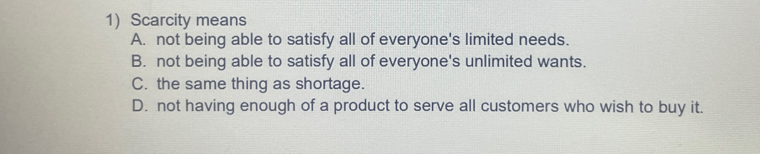 Solved Scarcity meansA. ﻿not being able to satisfy all of | Chegg.com