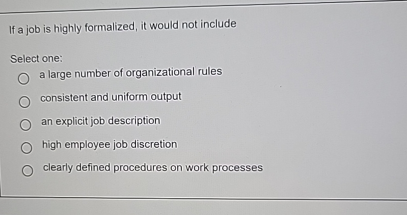 Solved If a job is highly formalized, it would not | Chegg.com