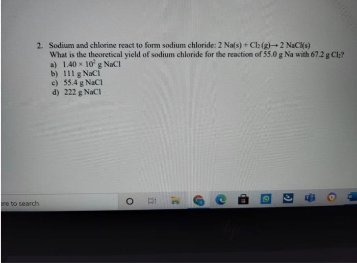 Solved 2. Sodium and chlorine react to form sodium chloride: | Chegg.com