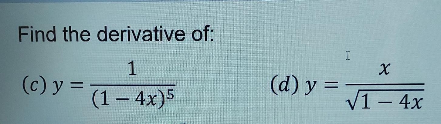 Solved Find the derivative of:(c) y=1(1-4x)5(d) y=x1-4x2 | Chegg.com