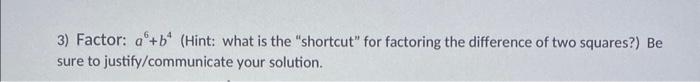 Solved 3) Factor: a6+b4 (Hint: what is the "shortcut" for | Chegg.com