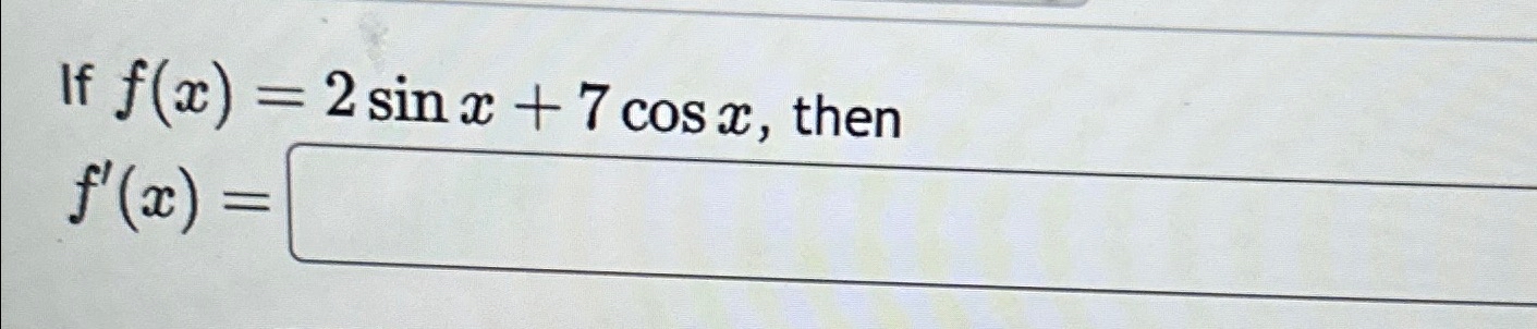 Solved If f(x)=2sinx+7cosx, ﻿thenf'(3)= | Chegg.com