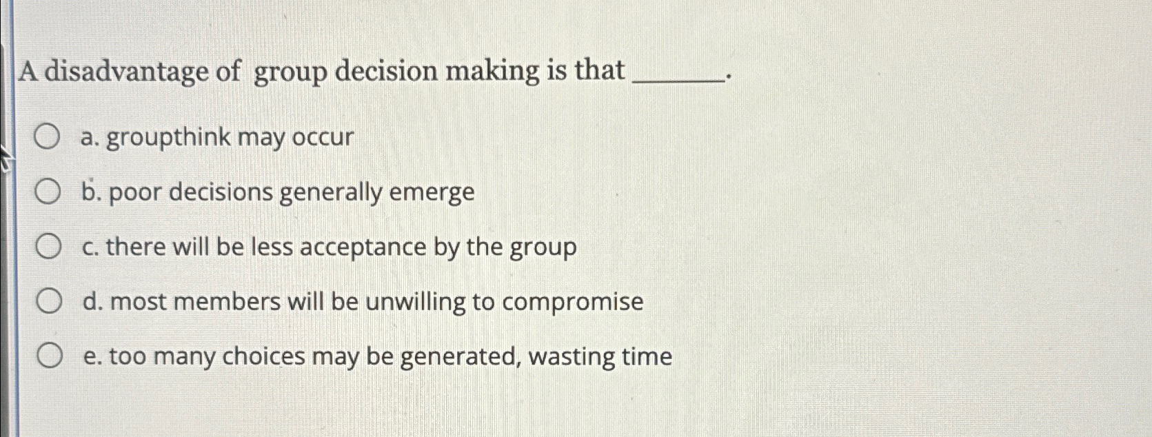 Solved A disadvantage of group decision making is thata. | Chegg.com