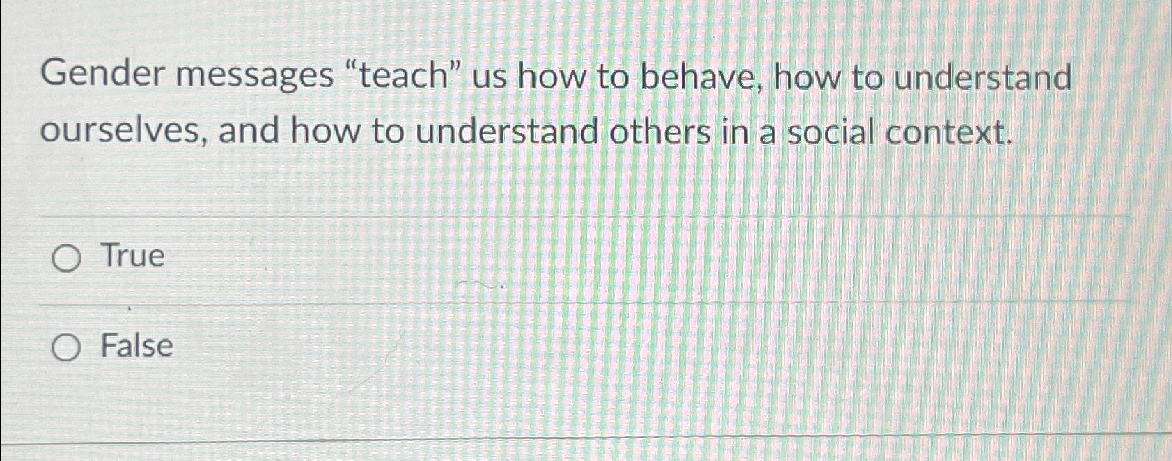 Solved Gender messages "teach" us how to behave, how to | Chegg.com
