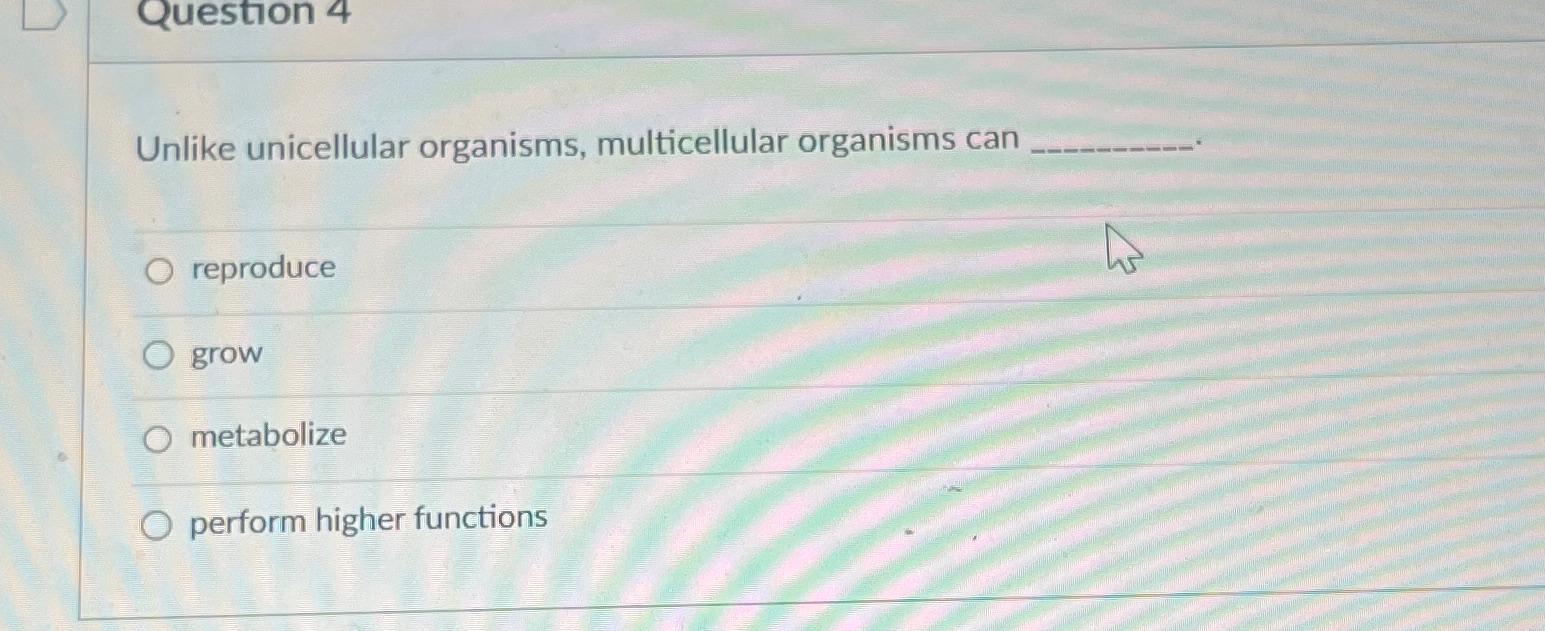 Solved Question 4Unlike unicellular organisms, multicellular | Chegg.com