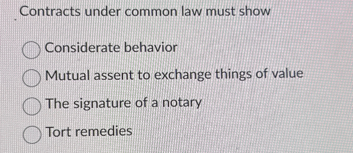 Solved Contracts under common law must showConsiderate | Chegg.com