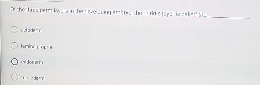Solved Of the three germ layers in the developing embryo, | Chegg.com