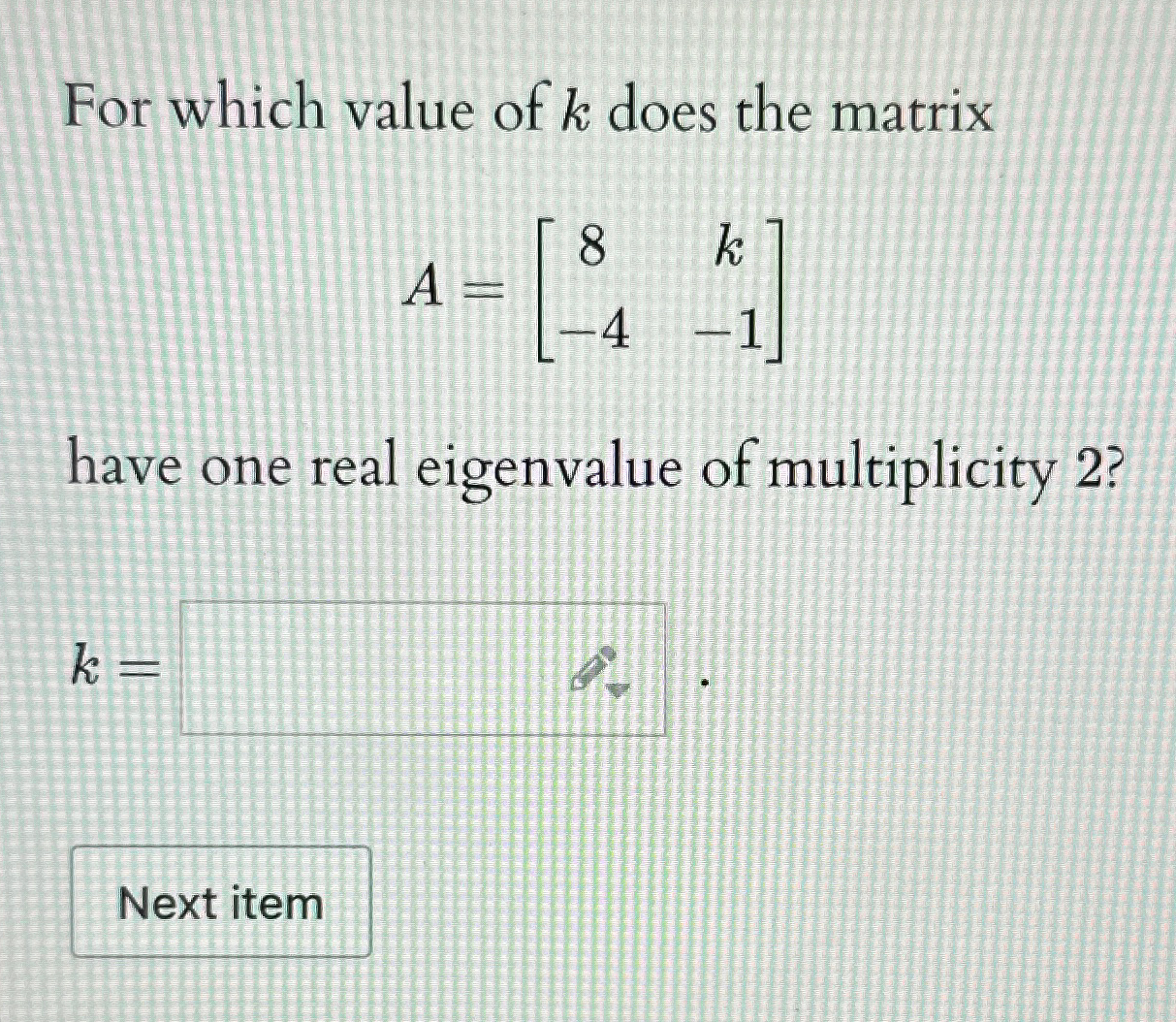 Solved For which value of k ﻿does the matrixA=[8k-4-1]have | Chegg.com