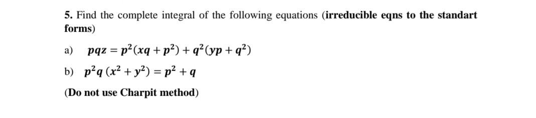 Solved 5. Find the complete integral of the following | Chegg.com