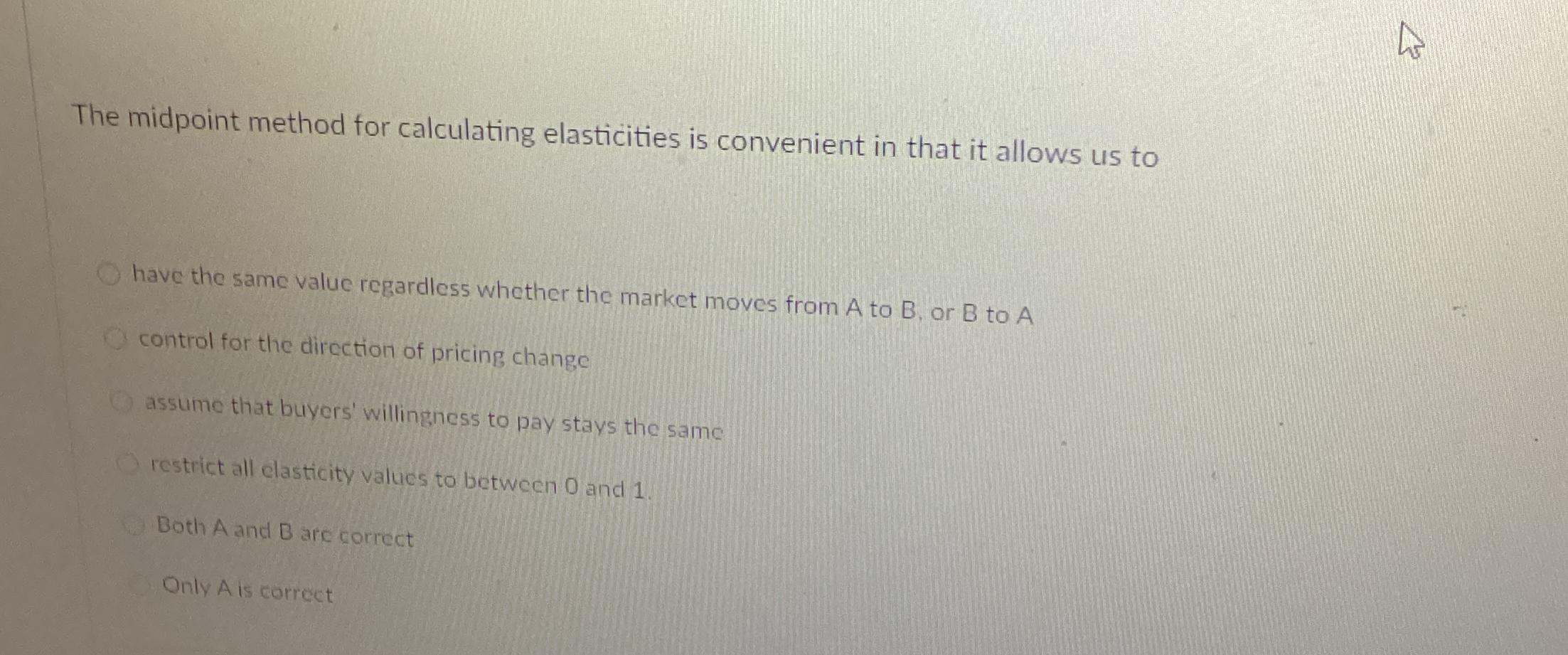 Solved The midpoint method for calculating elasticities is | Chegg.com