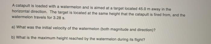 Solved A catapult is loaded with a watermelon and is aimed | Chegg.com
