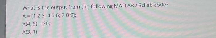 Solved What is the output from the following MATLAB / Scilab | Chegg.com