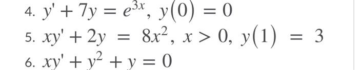 Solved = 4. y' + 7y = e3x, y(0) = 0 5. xy' + 2y = 8x², x > | Chegg.com