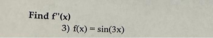 Solved Find f′′(x) 3) f(x)=sin(3x) | Chegg.com