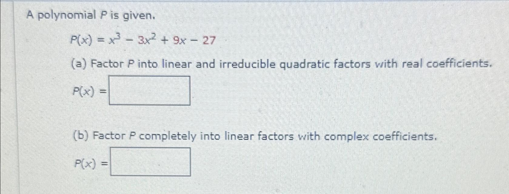 Solved A polynomial P ﻿is given.P(x)=x3-3x2+9x-27(a) ﻿Factor | Chegg.com