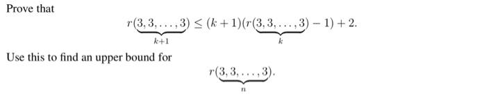 Solved Prove that r(k+13,3,…,3)≤(k+1)(r(k3,3,…,3)−1)+2. Use | Chegg.com