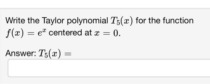 Solved Write the Taylor polynomial T5(x) for the function | Chegg.com