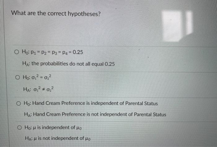 Solved What are the correct hypotheses? H0:p1=p2=p3=p4=0.25 | Chegg.com