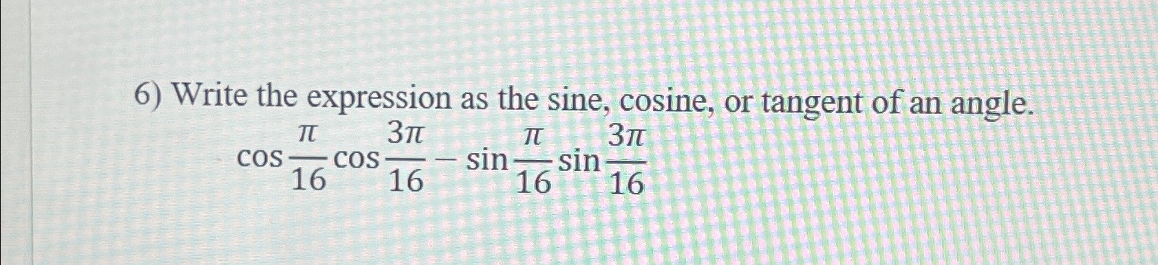 Solved Write the expression as the sine, ﻿cosine, or tangent | Chegg.com