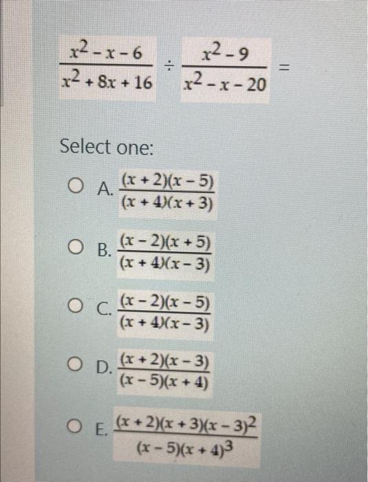 Solved x2-x-6 x2 + 8x + 16 : x 29 x2-x-20 = Select one: (x + | Chegg.com