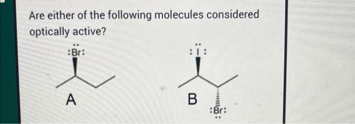 Solved Are either of the following molecules considered | Chegg.com