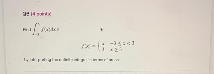 Solved Find ∫−35f(x)dx if f(x)={x3−3≤x