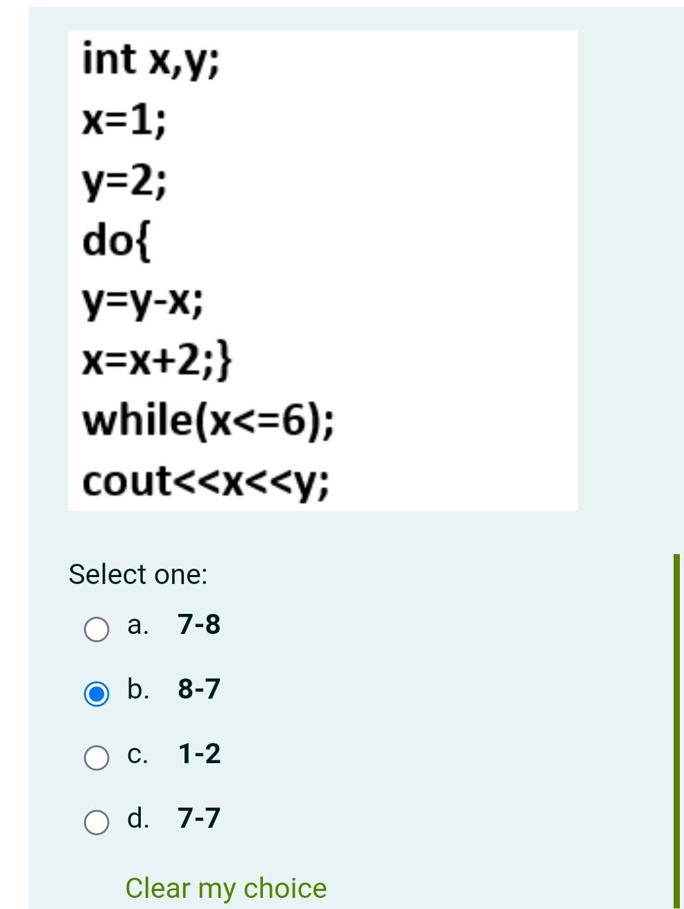 Solved int x,y; x=1; y=2; do{ y=y-x; x=x+2;} while(x