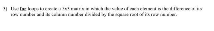 Solved 3) Use for loops to create a 5x3 matrix in which the | Chegg.com