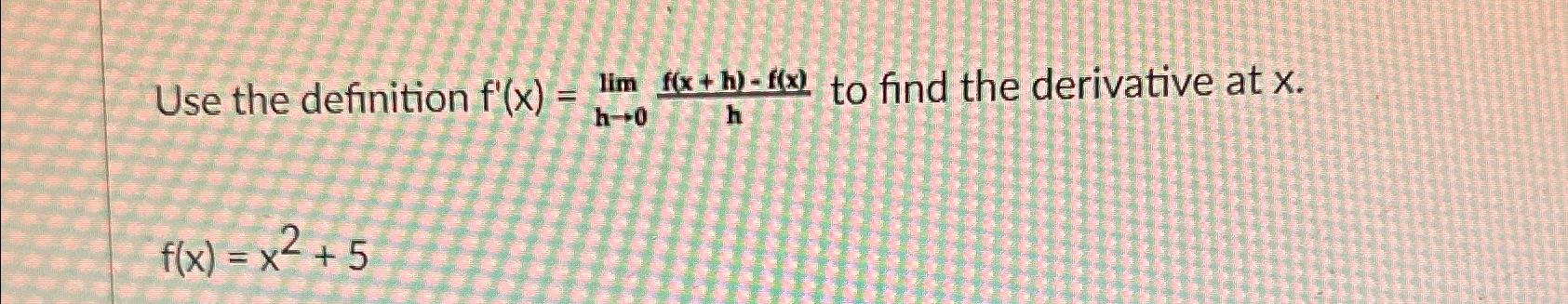 Solved Use the definition f'(x)=limh→0f(x+h)-f(x)h ﻿to find | Chegg.com