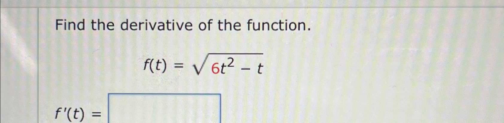 Solved Find the derivative of the function.f(t)=6t2-t2f'(t)= | Chegg.com