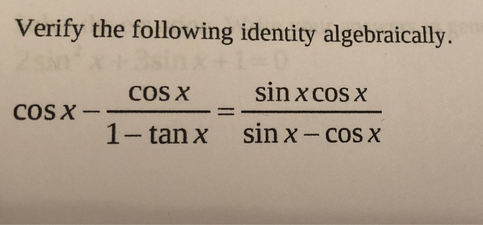 Solved Verify the following identity algebraically. COS X | Chegg.com