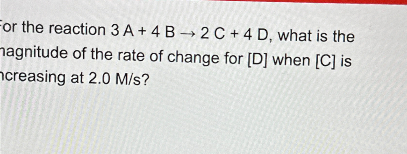 Solved or the reaction 3A+4B→2C+4D, ﻿what is the nagnitude | Chegg.com