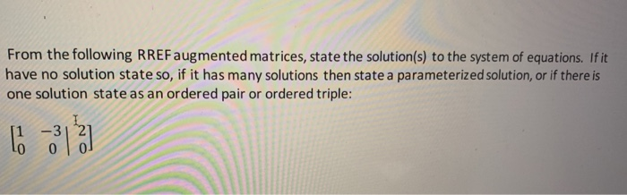 Solved From the following RREF augmented matrices, state the | Chegg.com