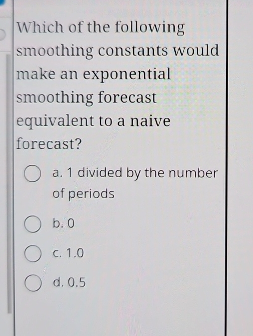 Solved Which of the following smoothing constants would make | Chegg.com