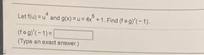 Solved Let f(u)=u4 and g(x)=u=4x5+1. Find (f∘g)′(−1). | Chegg.com