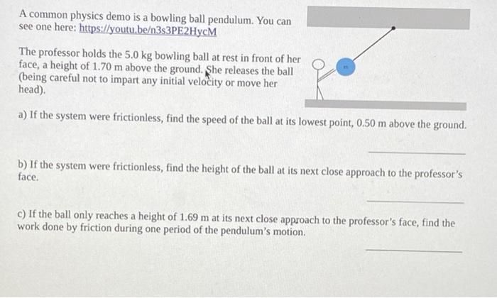 Solved A common physics demo is a bowling ball pendulum. You | Chegg.com