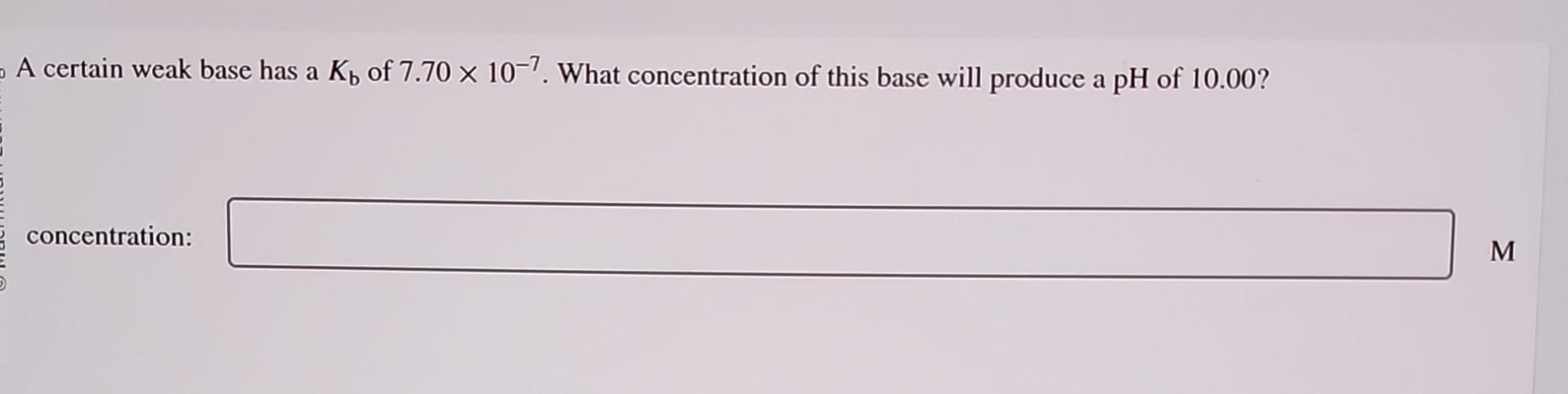 Solved A certain weak base has a Kb of 7.70×10−7. What | Chegg.com