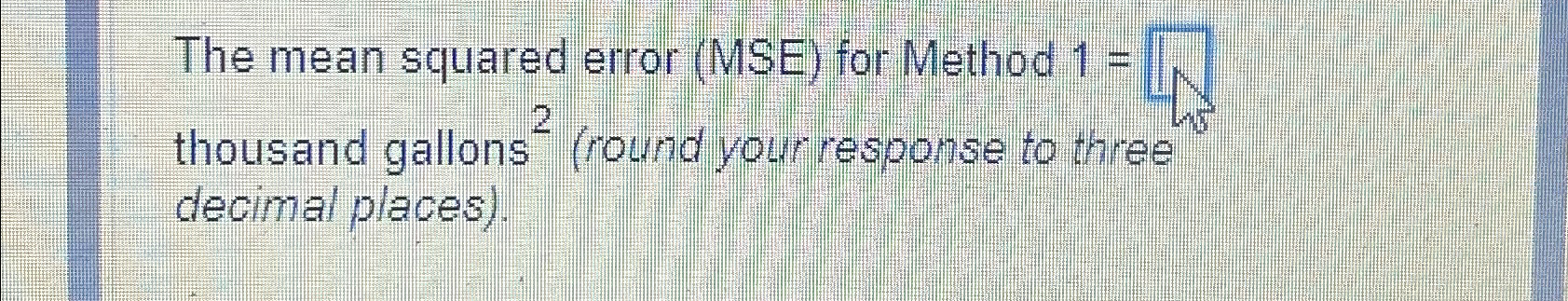 Solved The mean squared error (MSE) ﻿for Method 1= ﻿thousand | Chegg.com