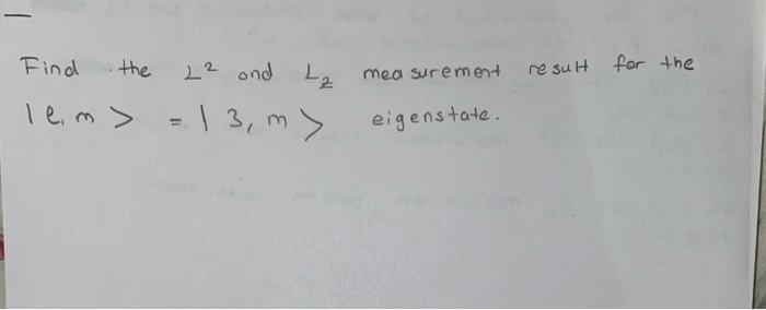 Solved Find the lem > = 1 3, m> 2² and 1₂ measurement result | Chegg.com