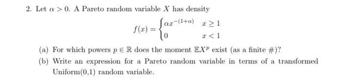 Solved f(x) = { 2. Let a > 0. A Pareto random variable X has | Chegg.com