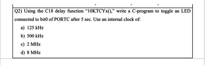 Solved Q2) Using the C18 delay function 10KTCYx()," write a | Chegg.com