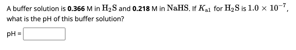 Solved A buffer solution is 0.366M ﻿in H2S ﻿and 0.218M ﻿in | Chegg.com
